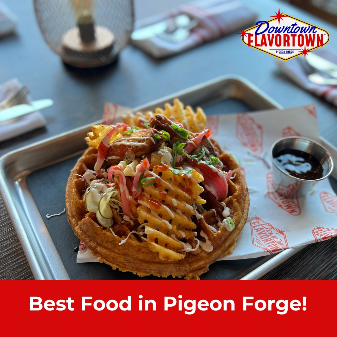 Where to Get the Best Food in Pigeon Forge, TN | Downtown Flavortown